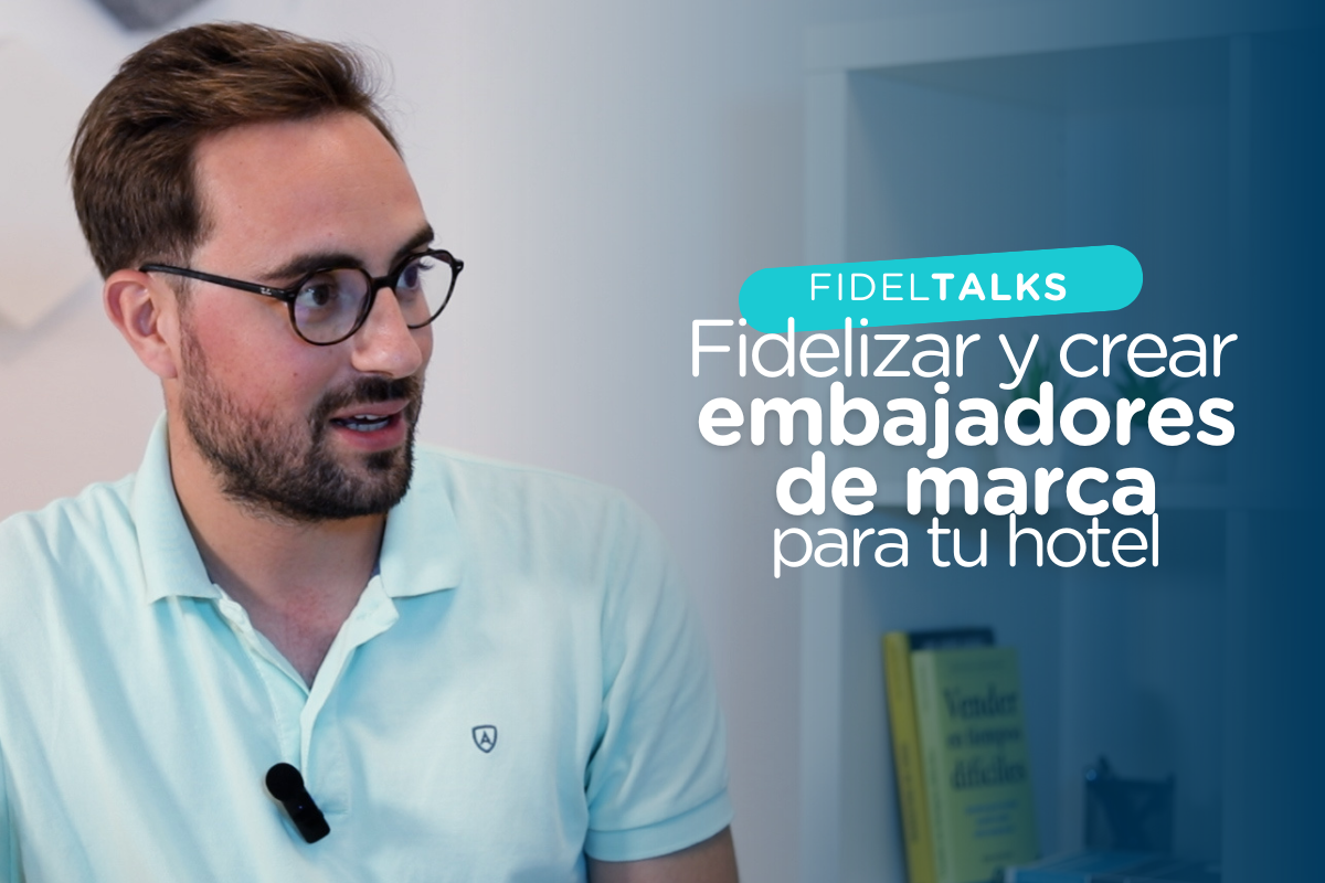 Fideltalks 1x02: Fidelizar y crear embajadores de marca para tu hotel